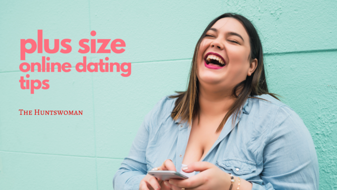 Plus Size Online Dating - 4 *BEST* TIPS - The Huntswoman